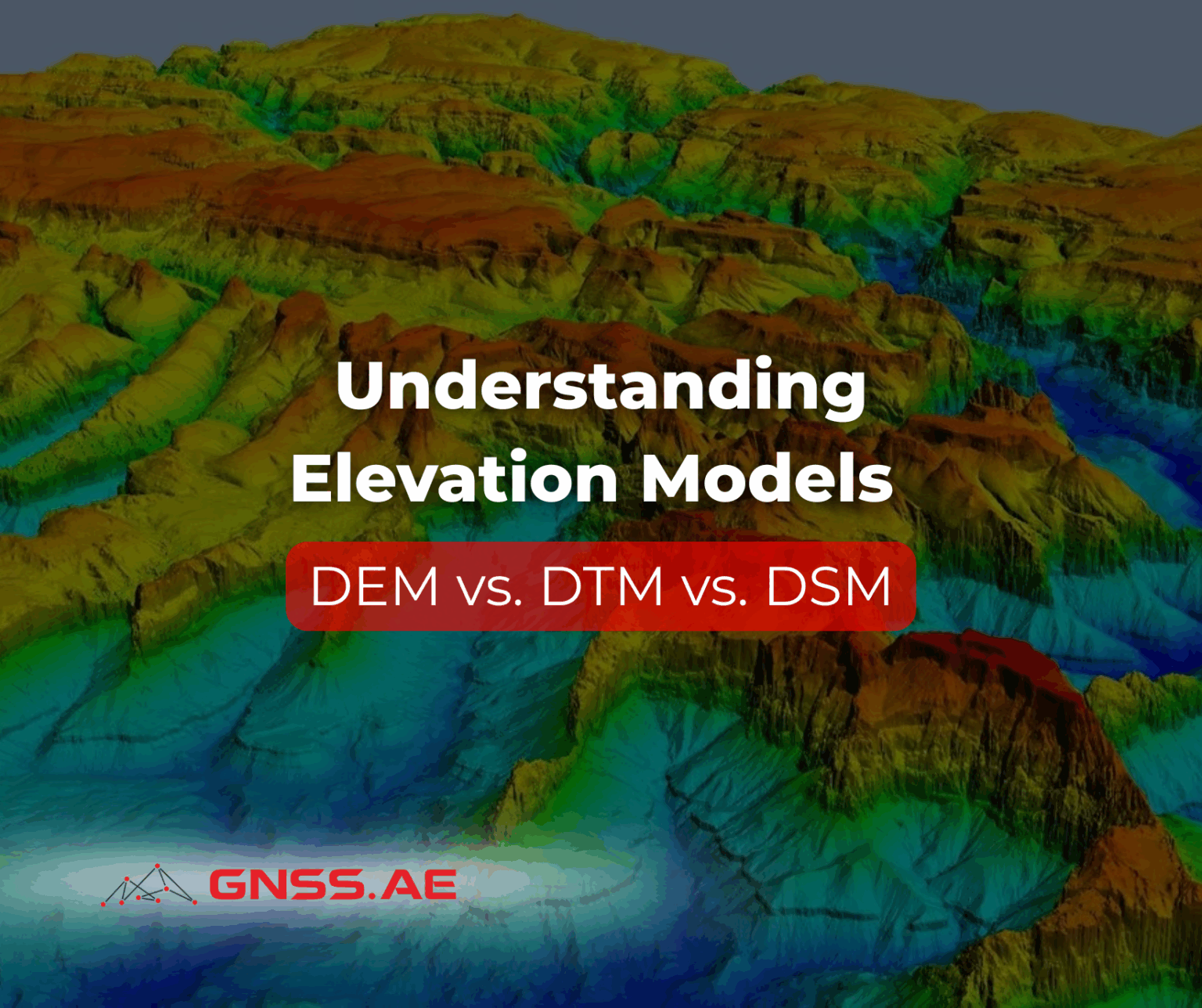 Understanding Elevation Models: DEM vs. DTM vs. DSM - gnss.ae