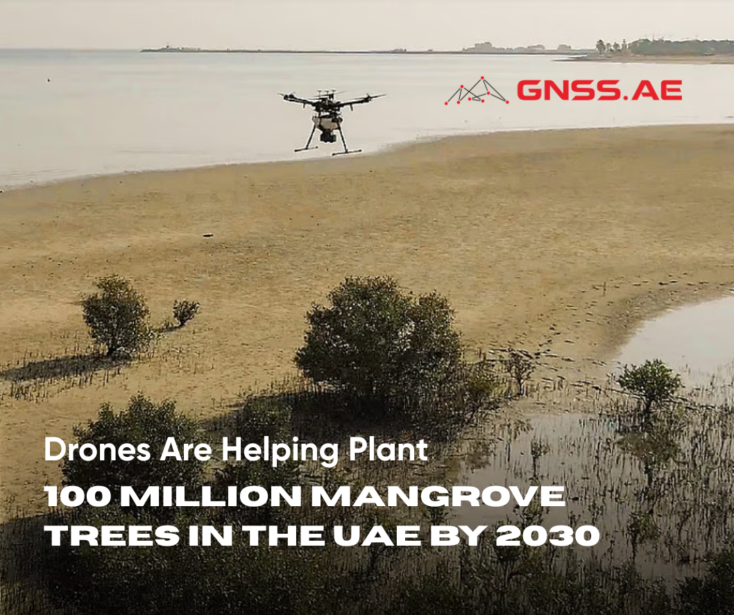 Drones Are Helping Plant 100 Million Mangrove Trees in the UAE by 2030 - gnss.ae